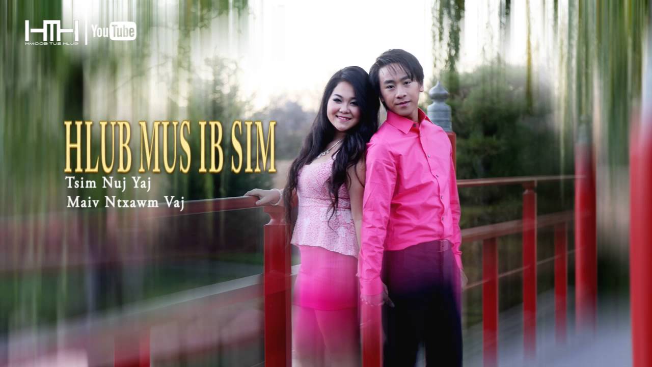 Hlub Mus Ib Sim | Tsim Nuj Yaj ft. Maiv Ntxawm Vaj | Official - YouTube
