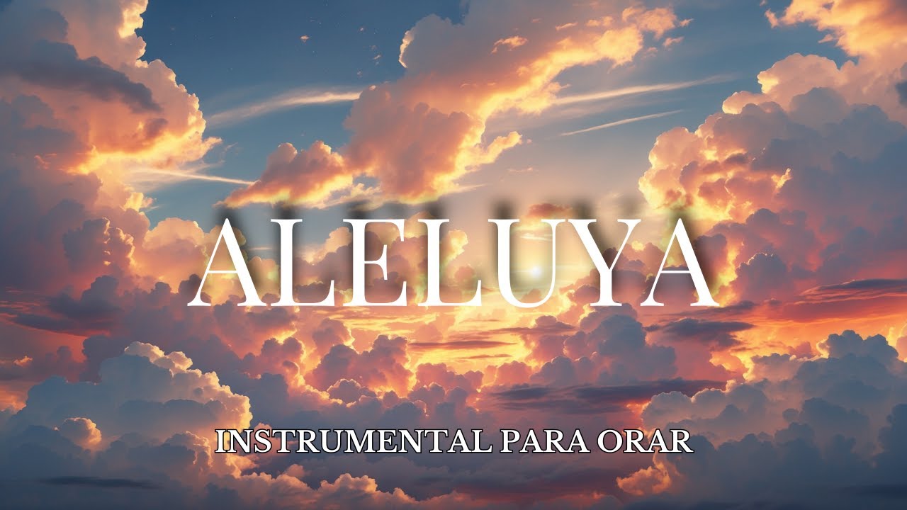 ALELUYA - PIANO PARA ORAR | HABLAR CON DIOS | MUSICA INSTRUMENTAL ...