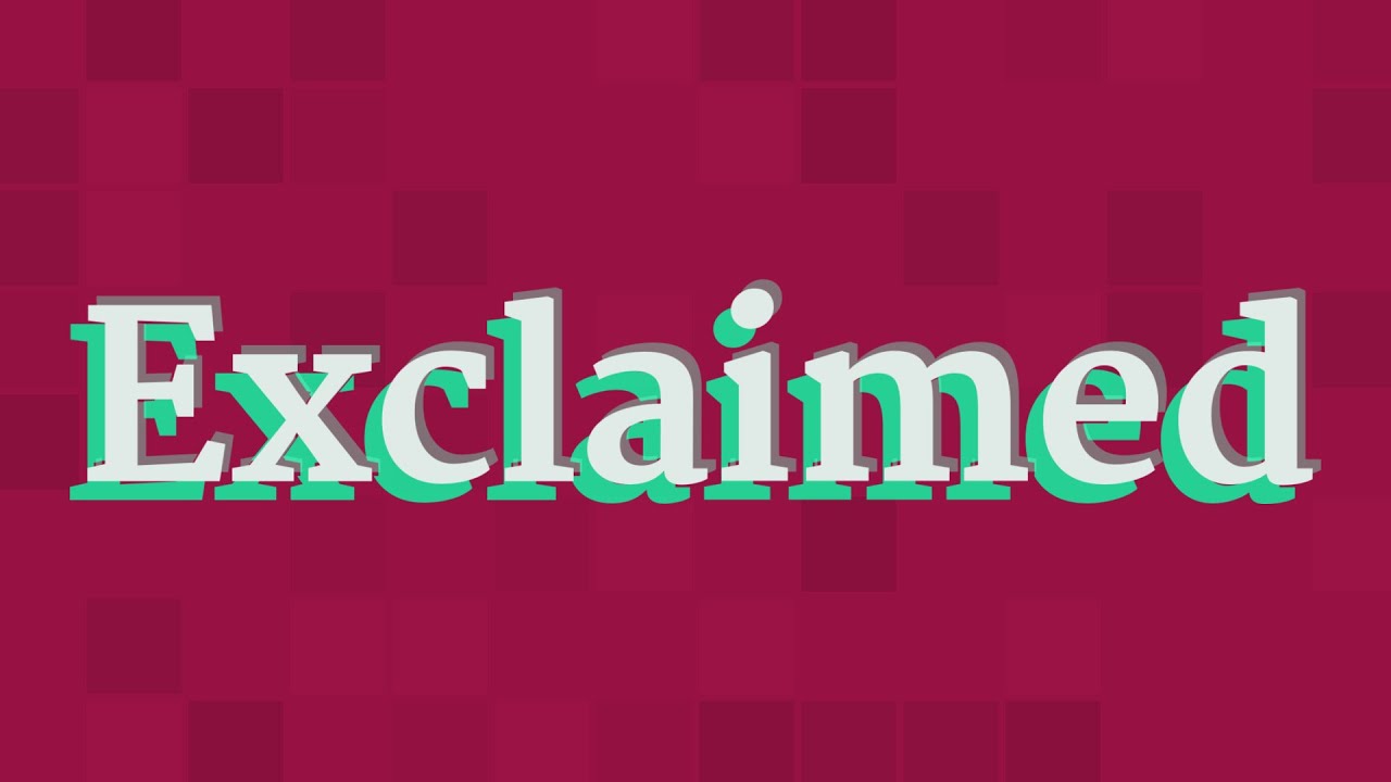 EXCLAIMED pronunciation • How to pronounce EXCLAIMED - YouTube