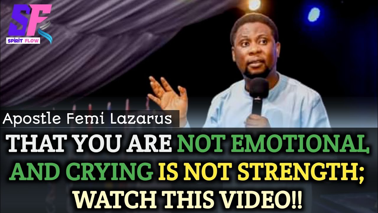 THAT YOU ARE NOT EMOTIONAL AND CRYING IS NOT STRENGTH!! Apostle Femi ...