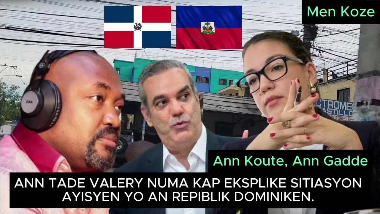 ANN TADE VALERY NUMA KAP EKSPLIKE SITIASYON AYISYEN YO AN REPIBLIK DOMINIKEN. #menkoze #ayiti ...