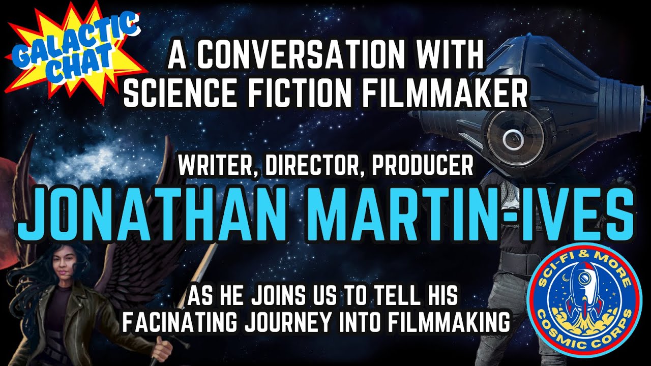 Galactic Chat: Filmmaker Jonathan Martin-Ives' shares his Sci-Fi ...
