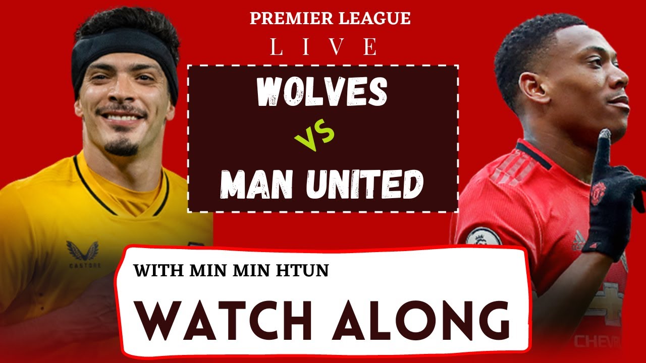 Wolves vs Man United | Live Watch Along With Min Min Htun - YouTube