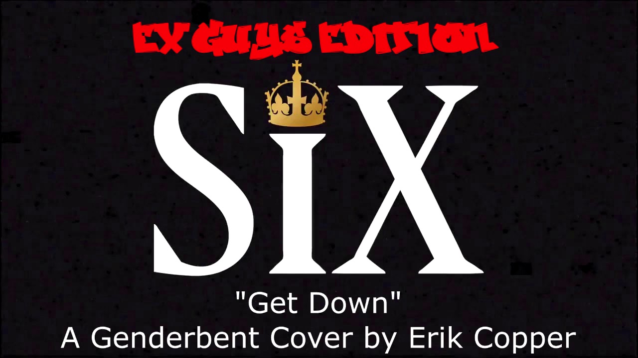 Get Down - Six: The Musical (GENDERBENT COVER by Erik Copper) - YouTube