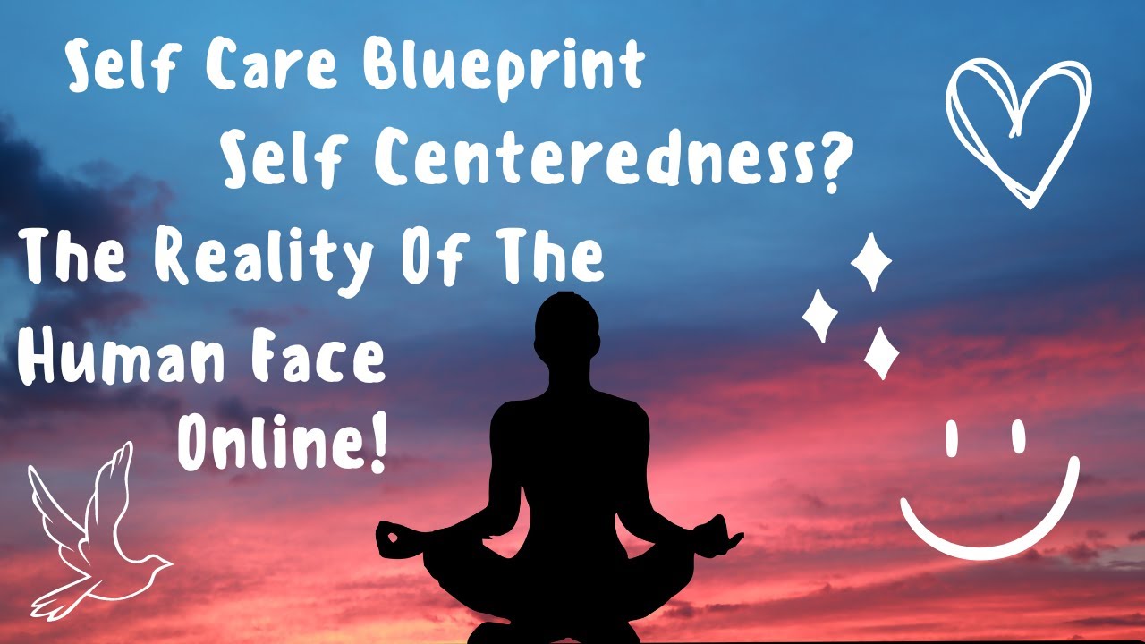 Self Centeredness Is Not Self Care : The Reality Of The Human Face ...
