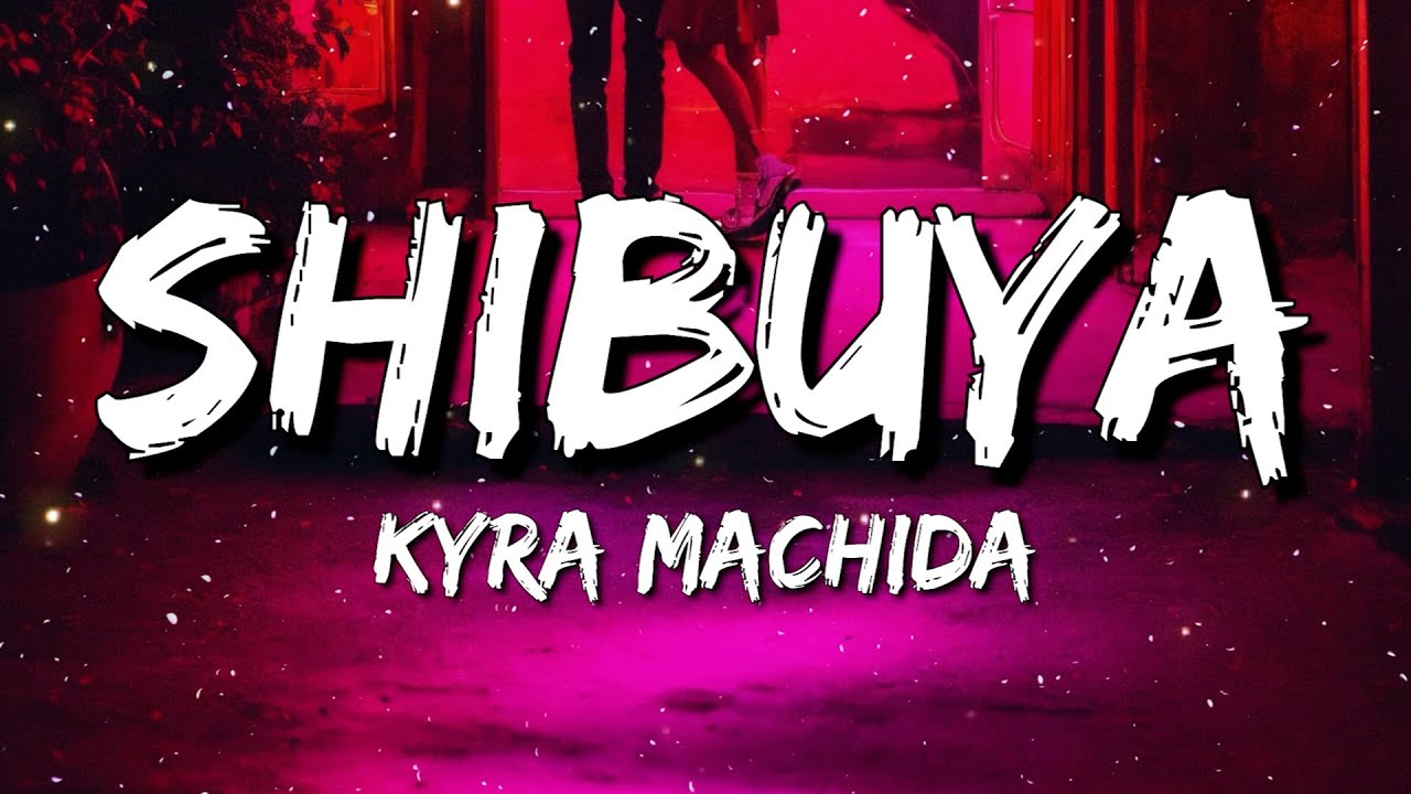 Kyra Machida - Shibuya (Lyrics) - YouTube
