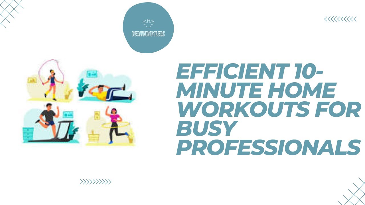 Efficient 10-Minute Home Workouts for Busy Professionals - YouTube