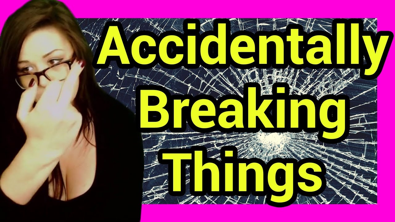 Accidentally Breaking Things - YouTube