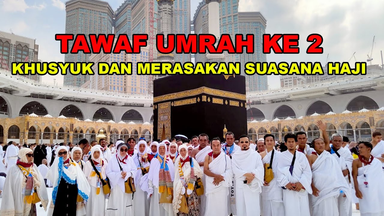 Tawaf Umrah Ke 2 Khusuk dan Merasakan Suasana Haji - YouTube