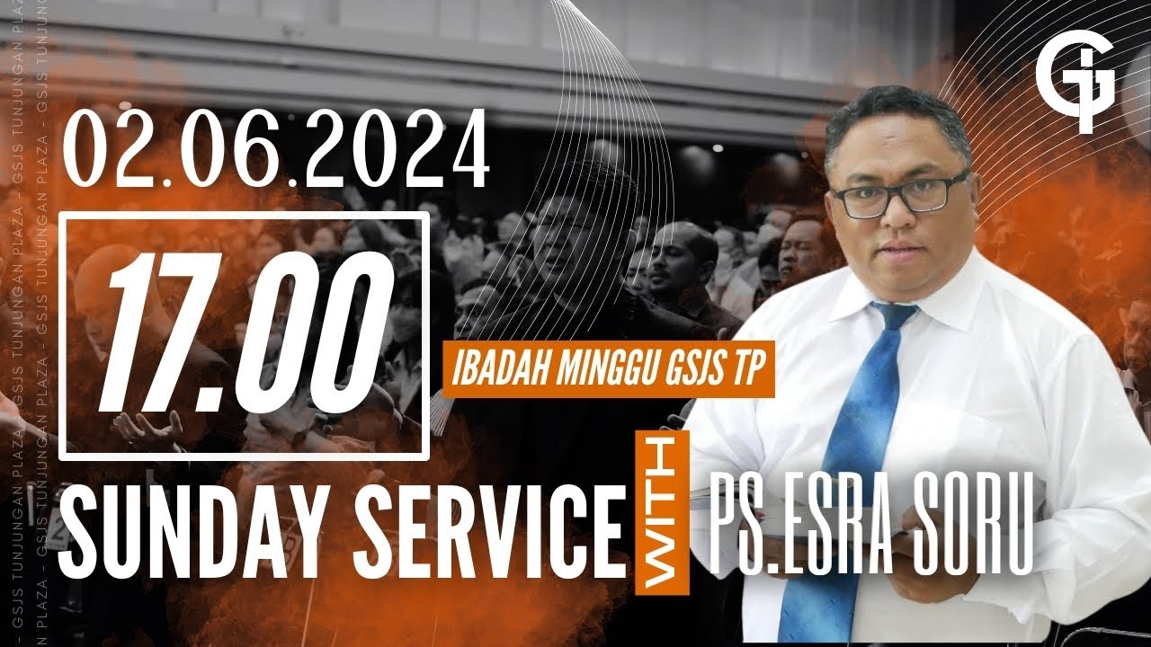 Ibadah Umum GSJS TP - Ps. Esra Soru - Pk. 17.00 (02 Juni 2024) - YouTube