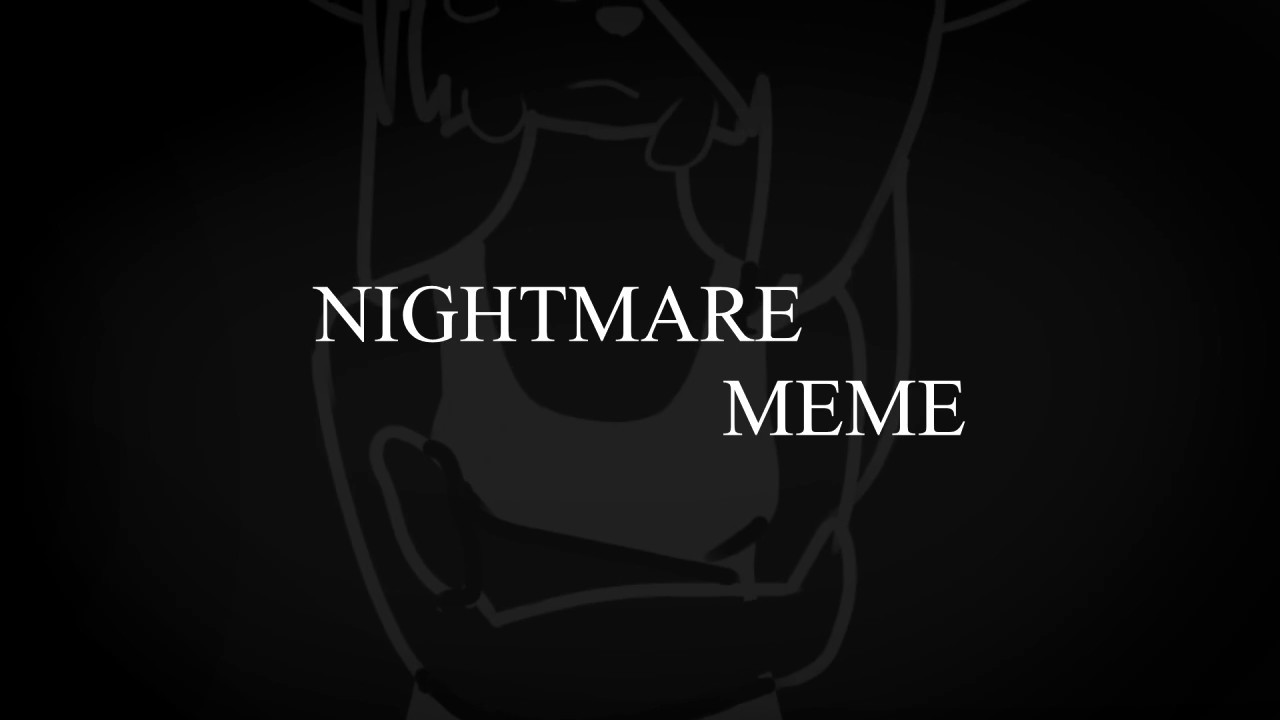 Nightmare | meme| - YouTube