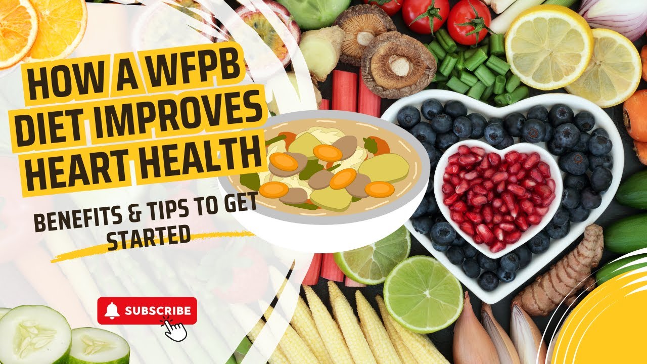 How a WFPB Diet Improves Heart Health: Benefits & Tips to Get Started ...