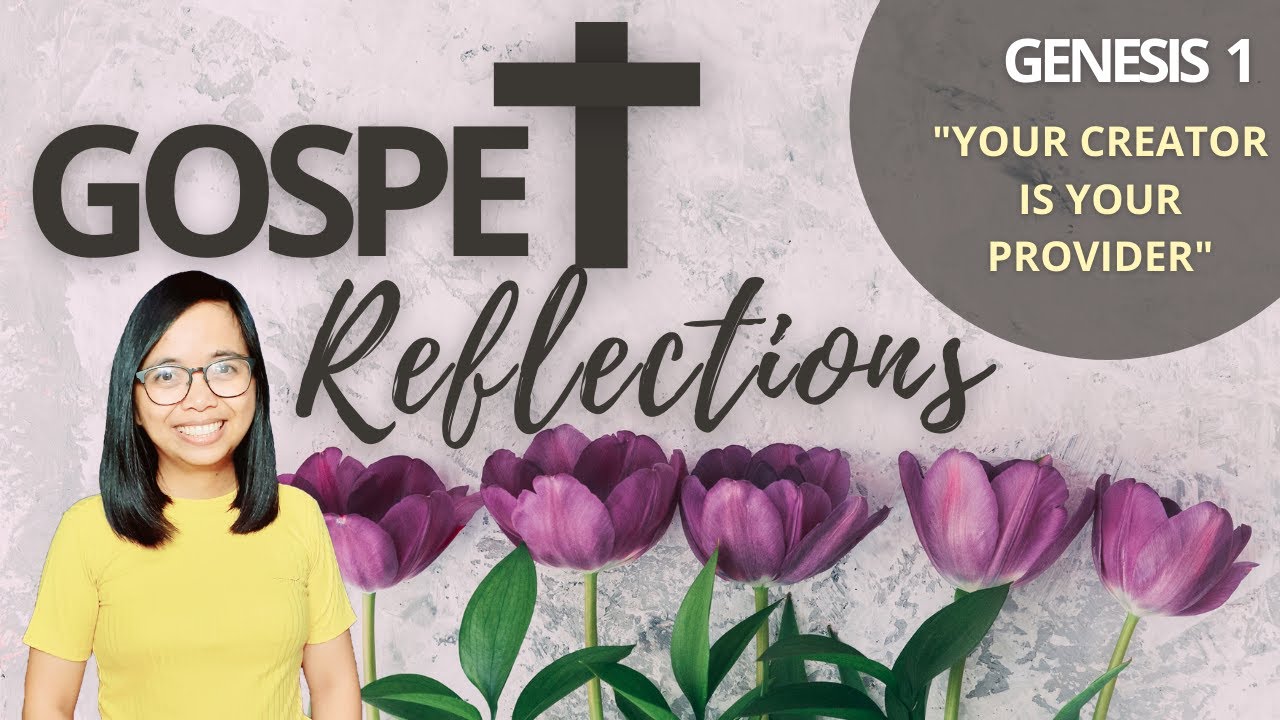 GOSPEL REFLECTIONS I Genesis 1 I Your Creator is also Your Provider ...