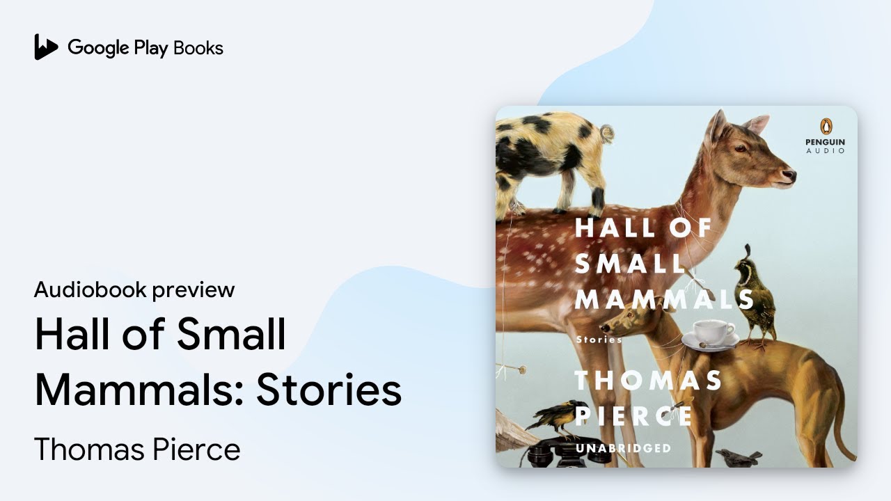 Hall of Small Mammals: Stories by Thomas Pierce · Audiobook preview ...