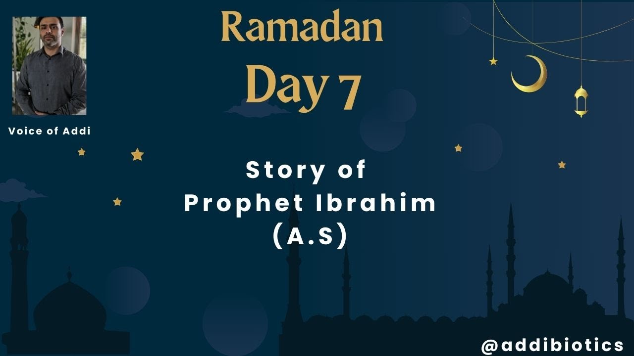 Ramadan Day 7 - Stories of The Prophets - Prophet Ibrahim (A.S) - YouTube