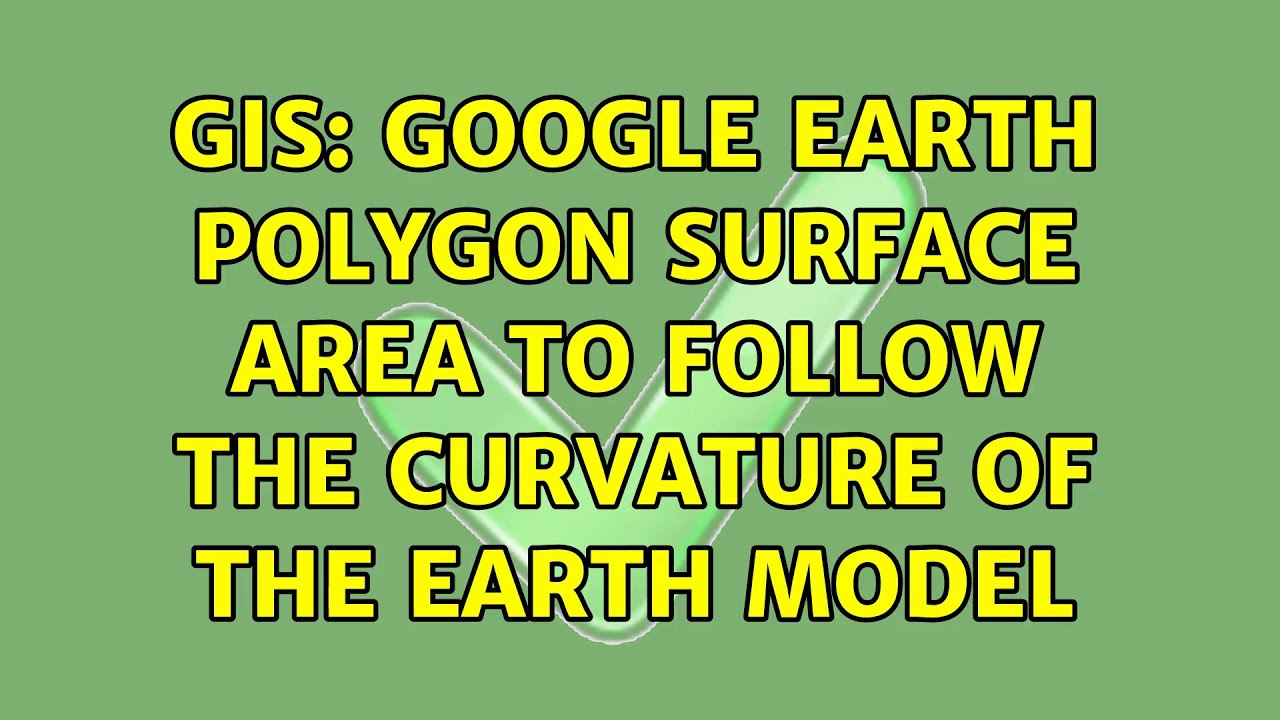GIS: Google Earth Polygon surface area to follow the curvature of the ...