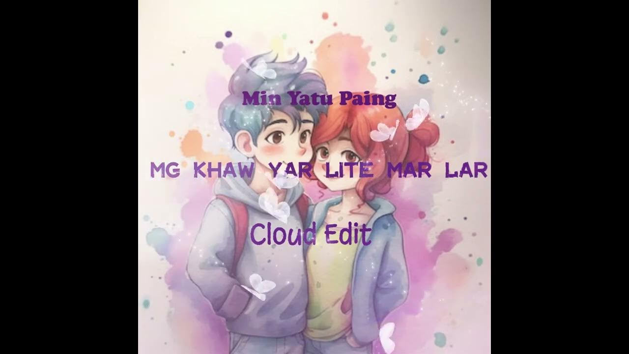 Min Yatu Paing - Mg Khaw Yar Lite Mar Lar (Cloud Edit) OUT NOW🔥 - YouTube