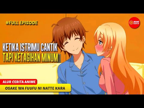 SULITNYA MENGHADAPI ISTRI KAWAII YANG HOBINYA MINUM-MINUM