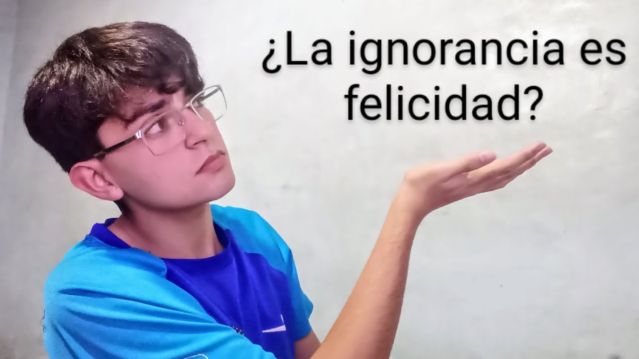 ser ignorante es bueno o malo? - YouTube