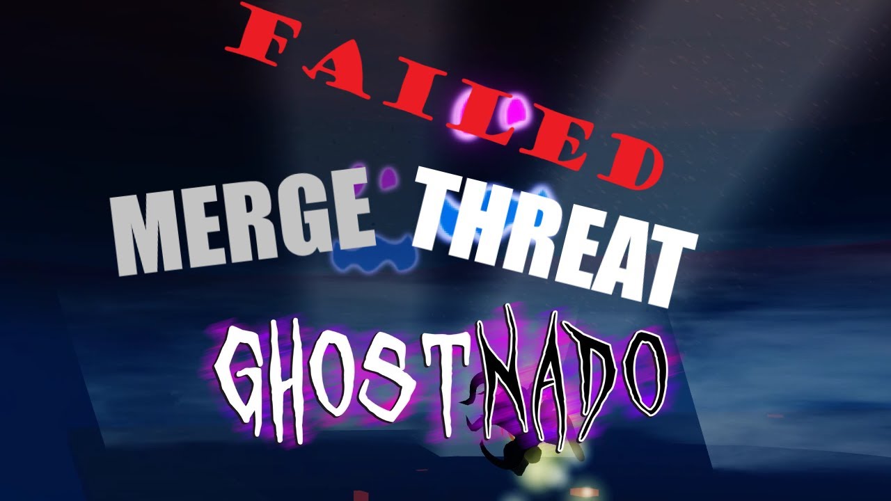 Roblox (TAU) -failed- MERGE THREAT GHOST-NADO - YouTube