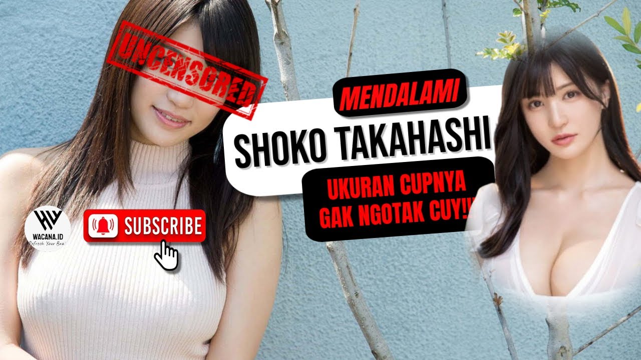 PROFIL SHOKO TAKAHASHI!! MINIMAL TONTON SAMPAI FAKTA MENARIK!! KARENA UKURAN CUPNYA GAK NGOTAK ...