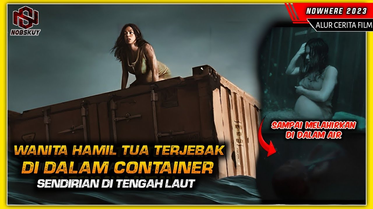 SEORANG IBU HAMIL TUA TERJEBAK DI DALAM CONTAINER SELAMA 1 BULAN DI TENGAH LAUT - NOWHERE 2023 ...
