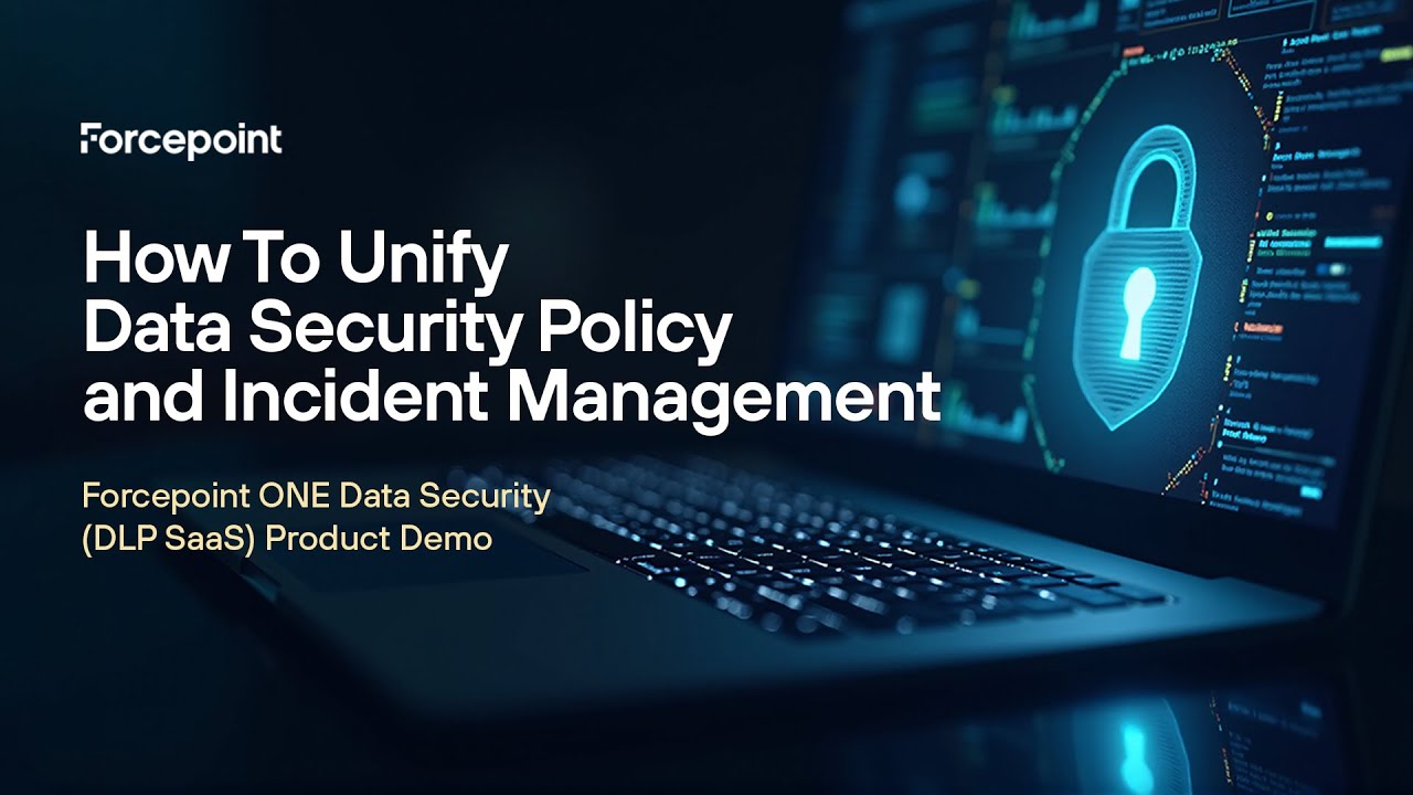 How To Unify Data Security Policy and Incident Management: Forcepoint ...