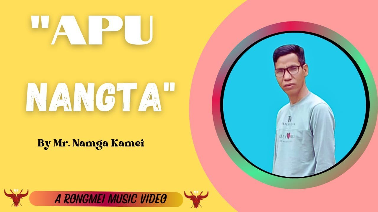 Rongmei Modern Song, "Apu nangta" Music Director & Singer Mr.Namga Kamei, Actor Mr.Chingthai ...