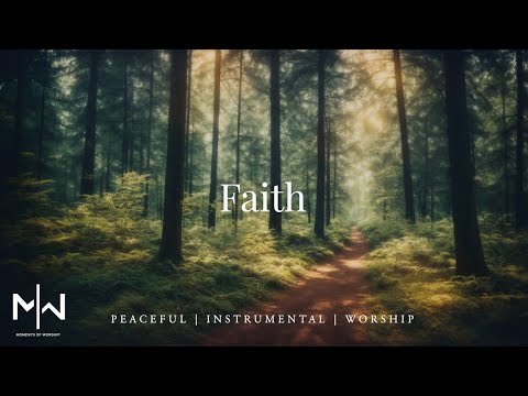 Faith | Soaking Worship Music Into Heavenly Sounds // Instrumental ...