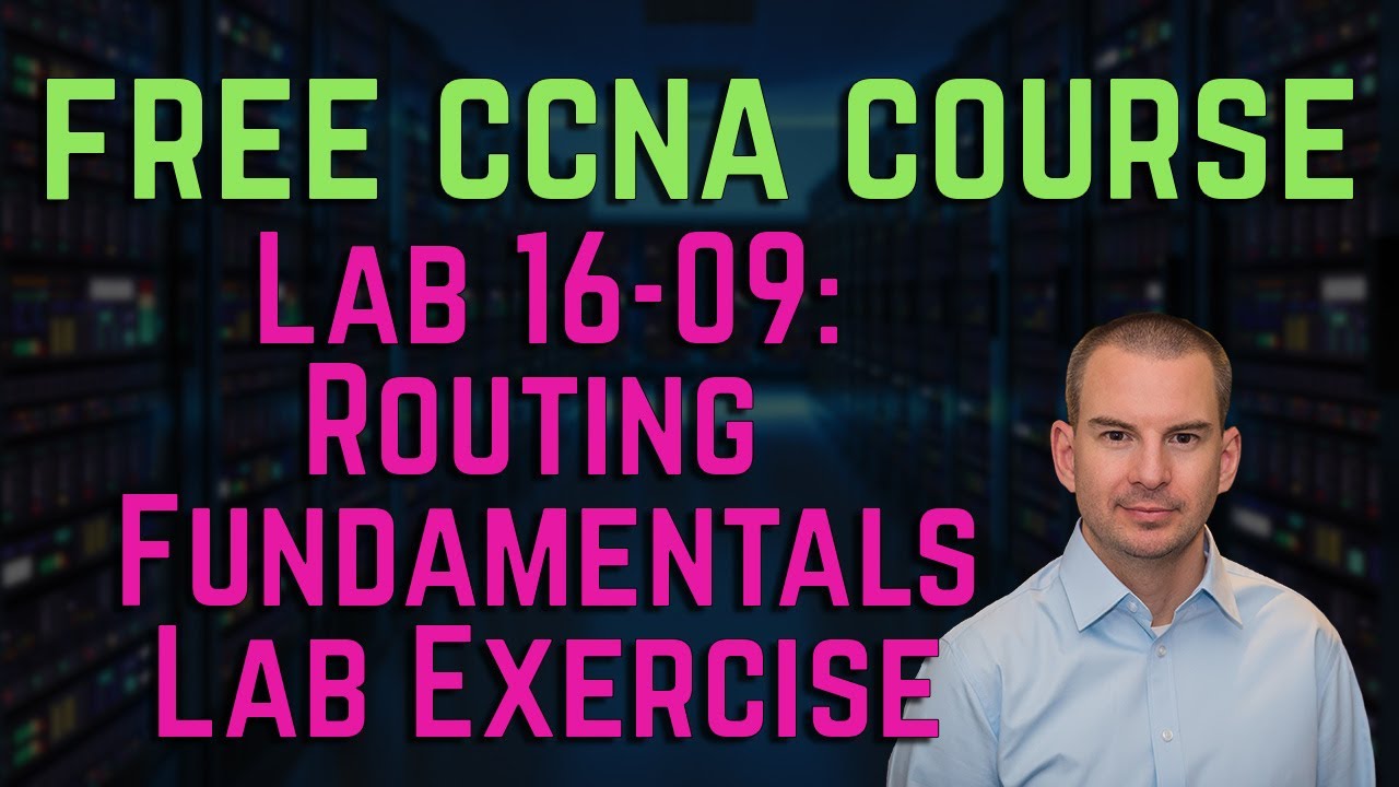 Free CCNA 200-301 Course 16-09: Routing Fundamentals Lab Exercise - YouTube