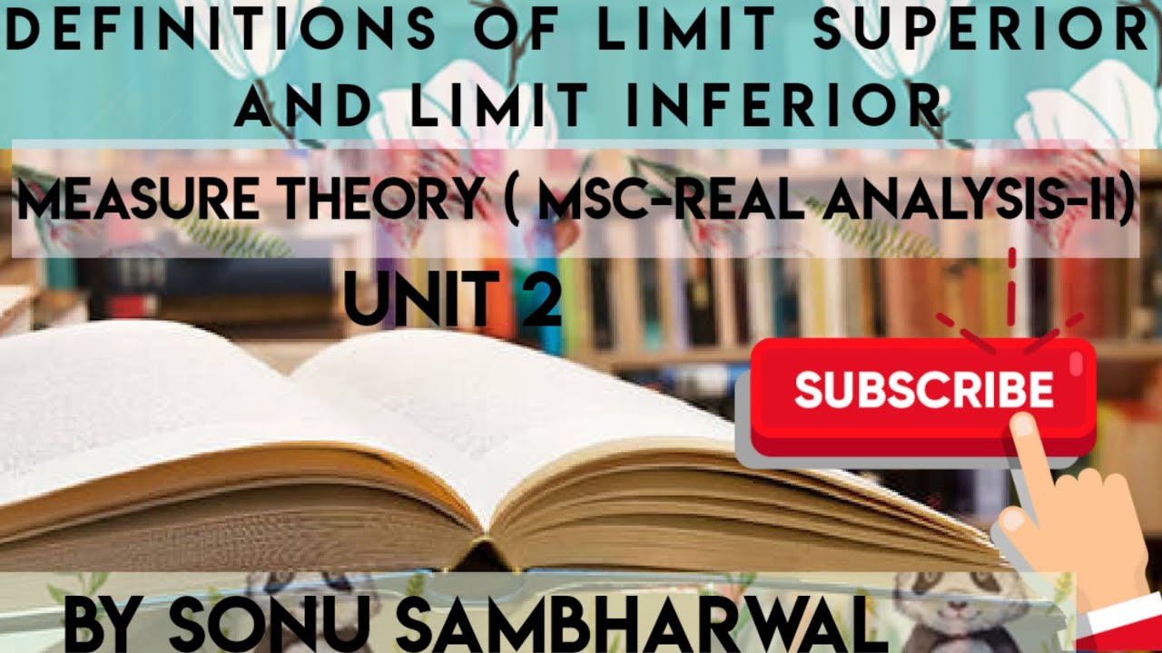 DEFINITION OF LIMIT SUPERIOR AND LIMIT INFERIOR (MEASURE THEORY) BY ...