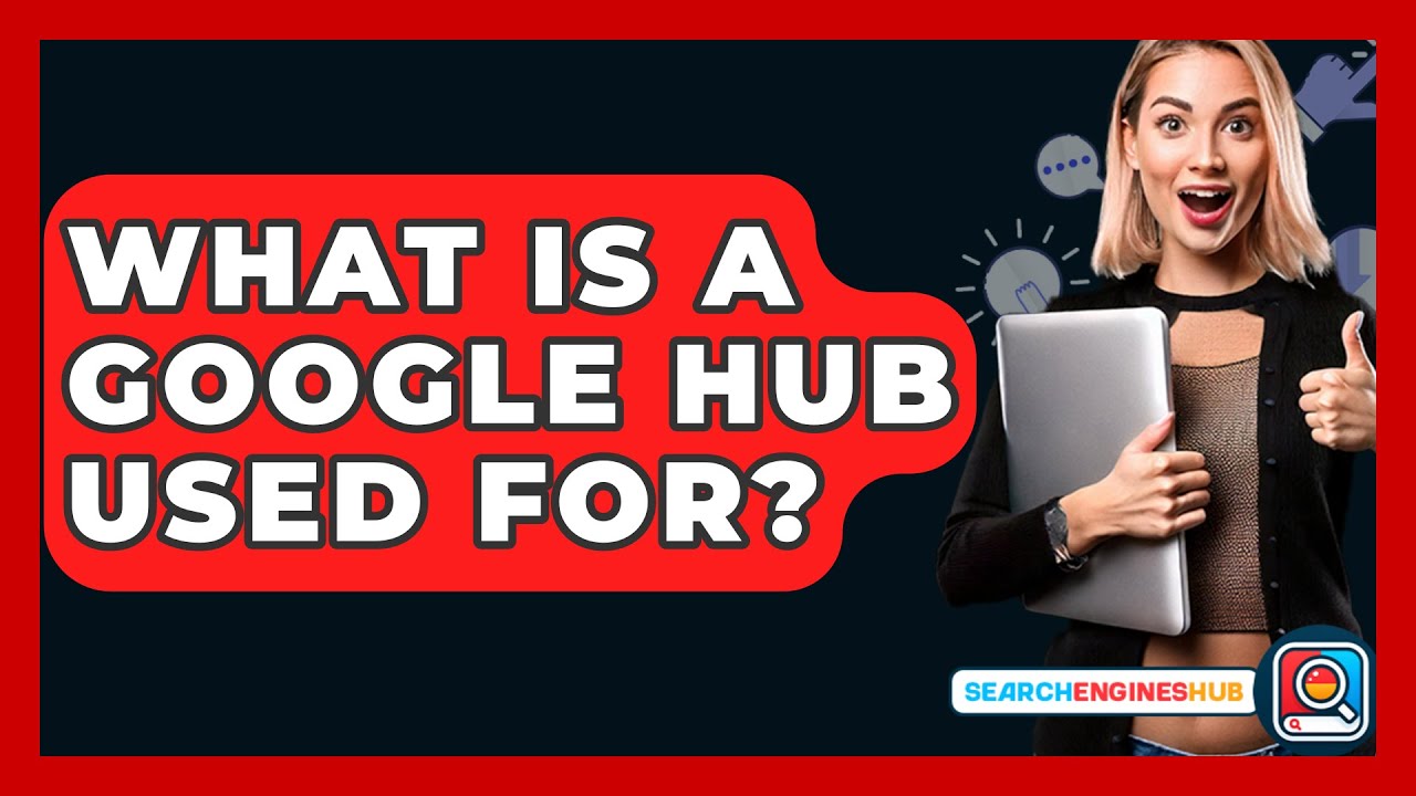 What Is A Google Hub Used For? - SearchEnginesHub.com - YouTube