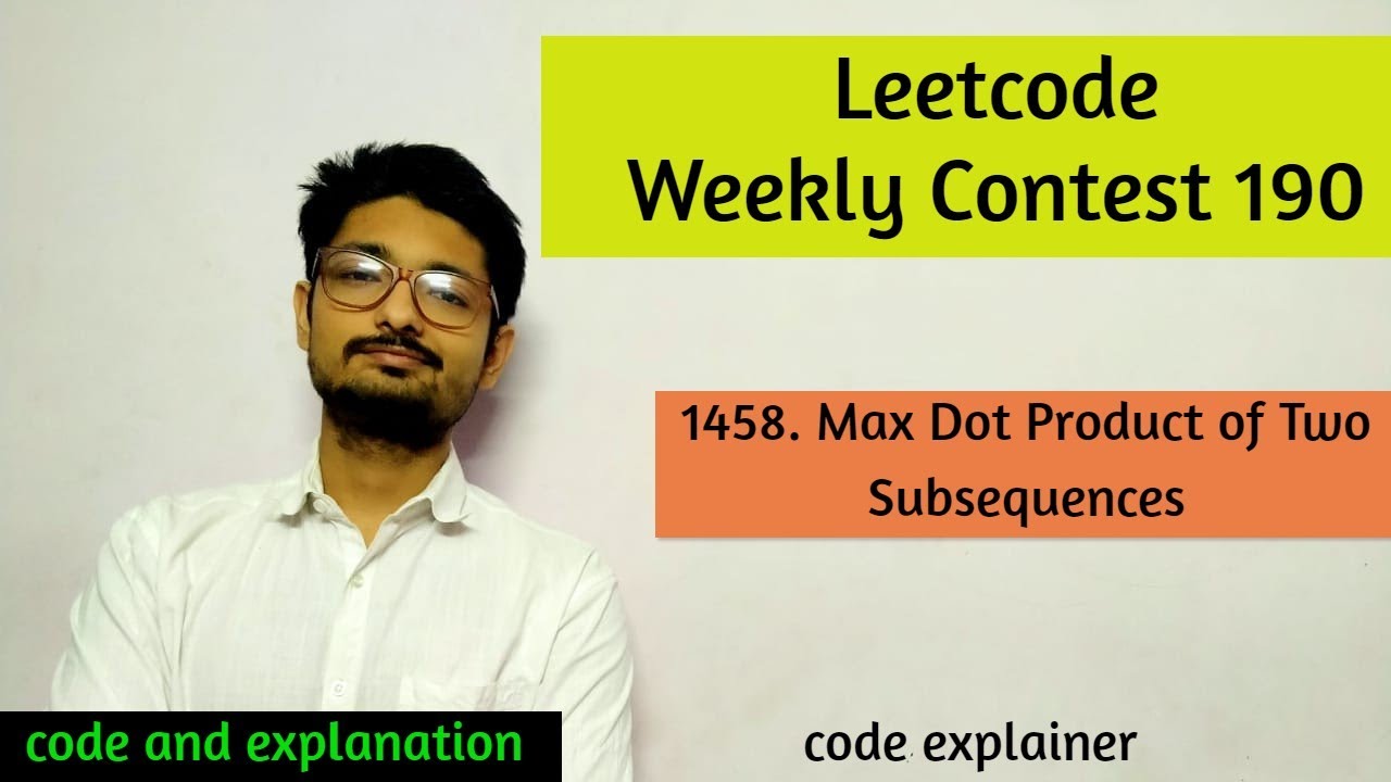 Max Dot Product Of Two Subsequences Weekly Contest 190 C Solution Youtube