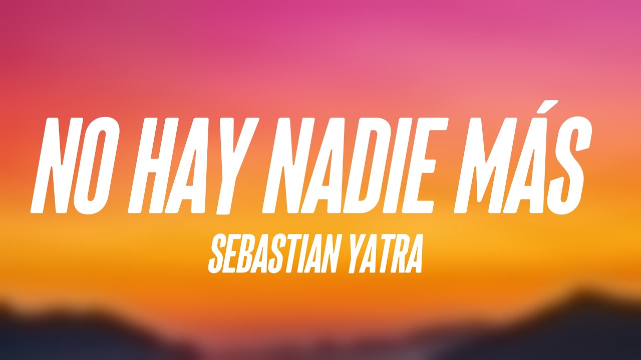 No Hay Nadie Más - Sebastian Yatra (Lyrics) - YouTube