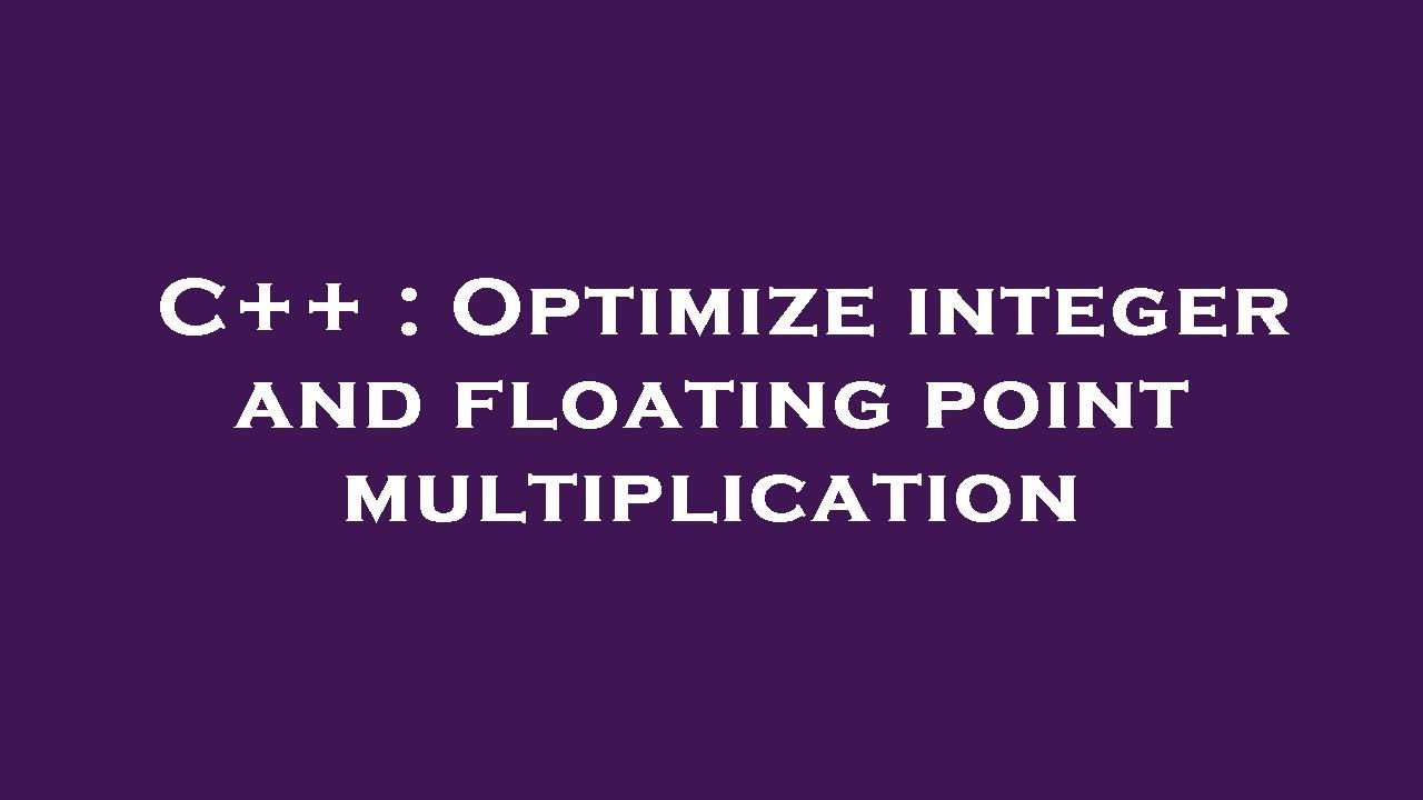 C Optimize Integer And Floating Point Multiplication YouTube c-optimize-integer-and-floating-point-multiplication-youtube