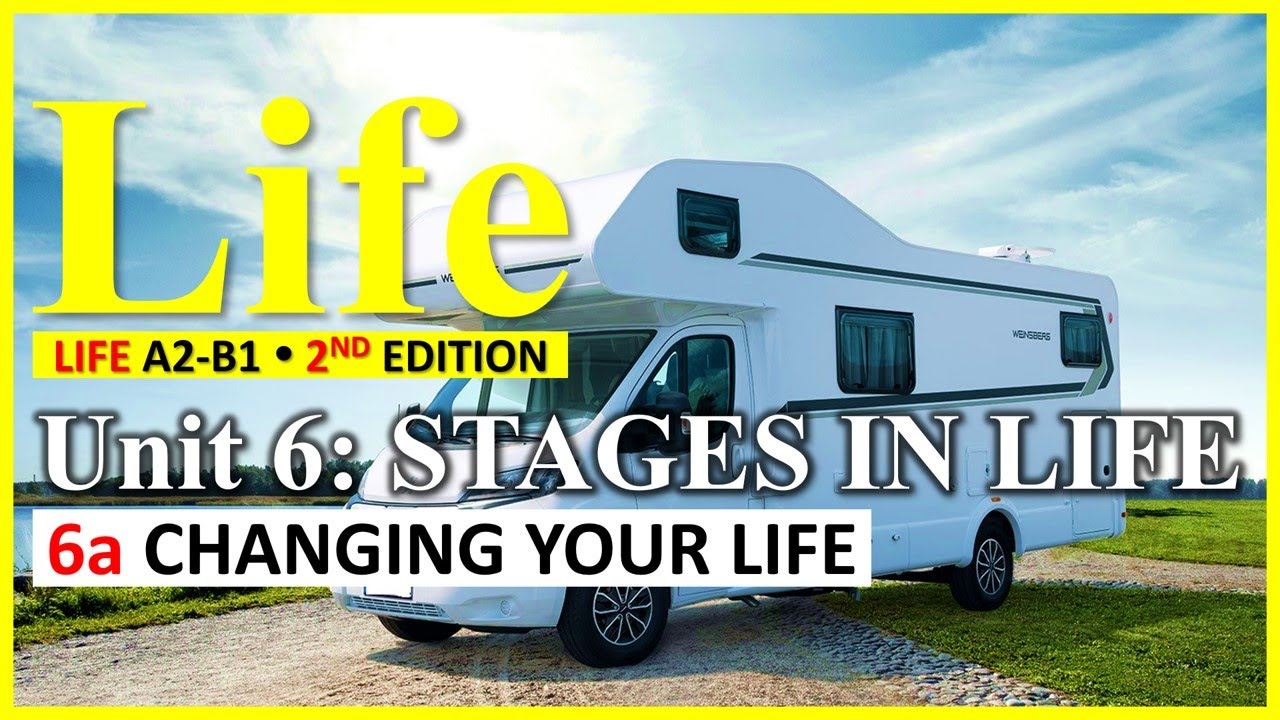 LIFE A2-B1 (2nd Edition) | Unit 6: STAGES IN LIFE | 6a: Changing your ...
