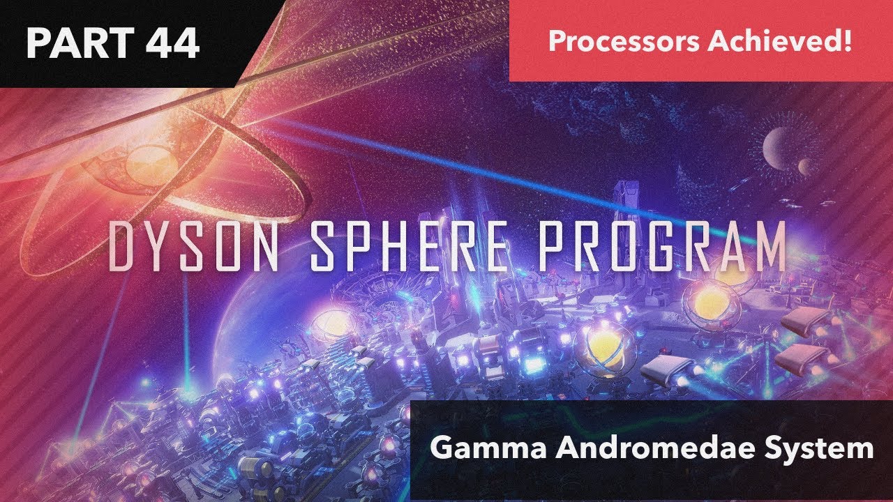 Dyson Sphere Program - Gamma Andromedae - Pt. 44 Processors Achieved ...