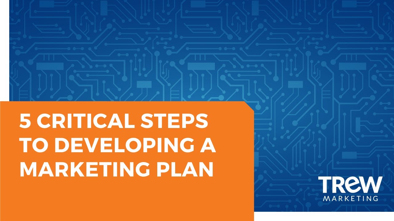 5 Critical Steps to Developing a Marketing Plan | TREW Marketing - YouTube