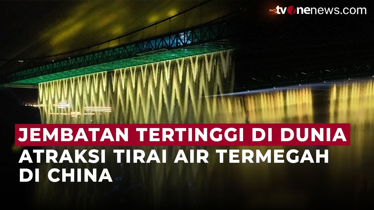 Menakjubkan! Jembatan Tertinggi di Dunia di China Gelar Pertunjukan ...
