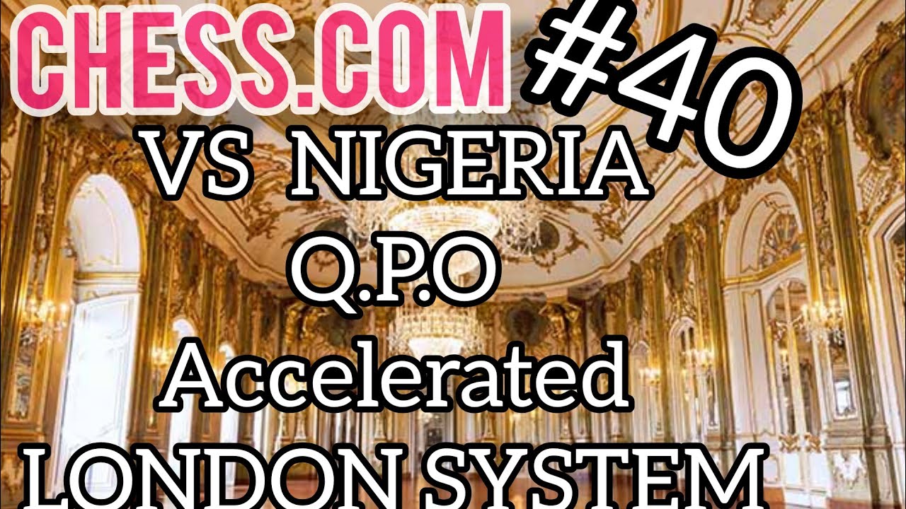 [Chess.com] #40 (対ナイジェリア) Queen's Pawn Opening: Accelerated London ...