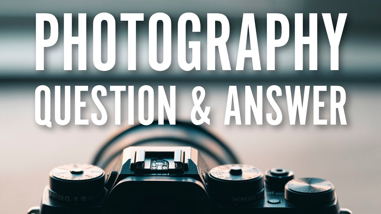 Photography Question and Answer - YouTube