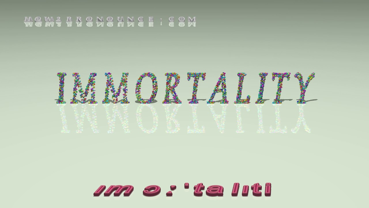 immortality - pronunciation + Examples in sentences and phrases - YouTube