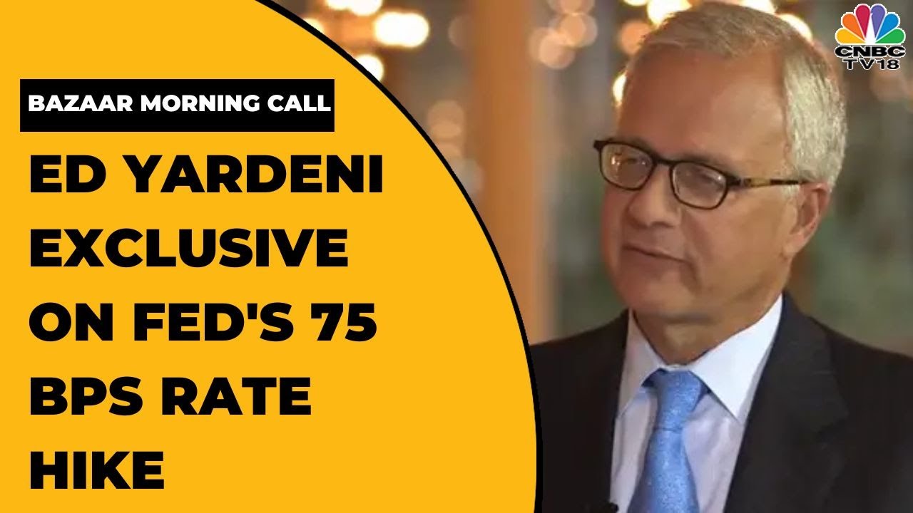 Yardeni Research's Ed Yardeni Shares His Insights On Fed's 75 Bps Rate Hike | Bazaar Morning ...