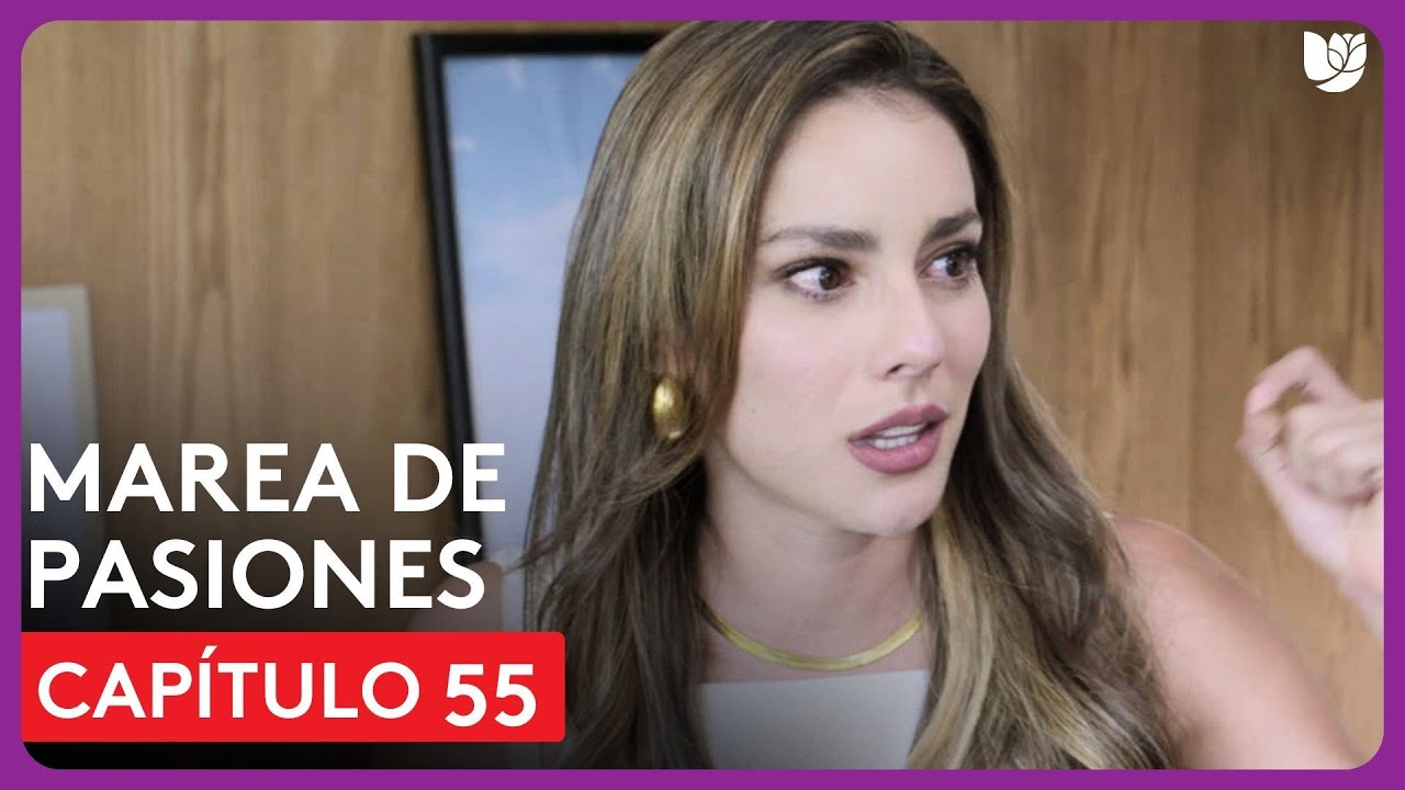 Marea de Pasiones | Capítulo 55 - Resumen - YouTube