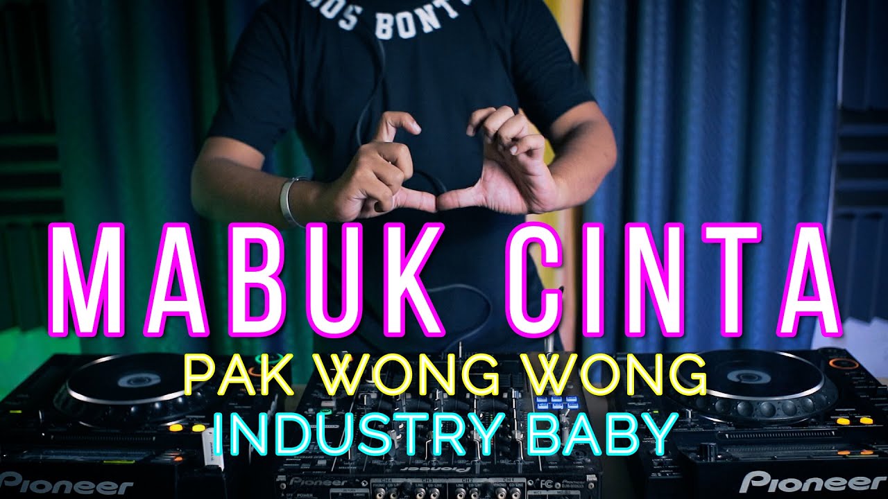 DJ MABUK CINTA x PAK WONG WONG x INDUSTRY BABY (RyanInside Remix ...