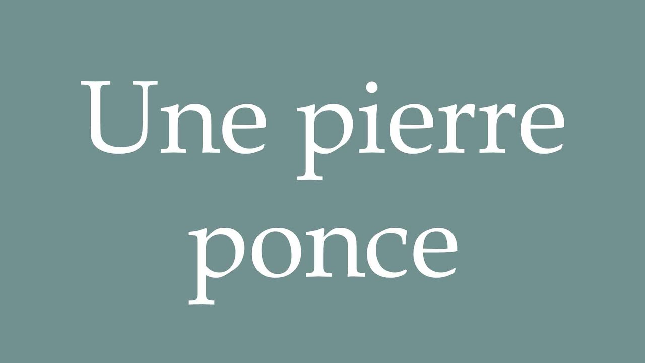 How to Pronounce ''Une pierre ponce'' (A pumice stone) Correctly in ...