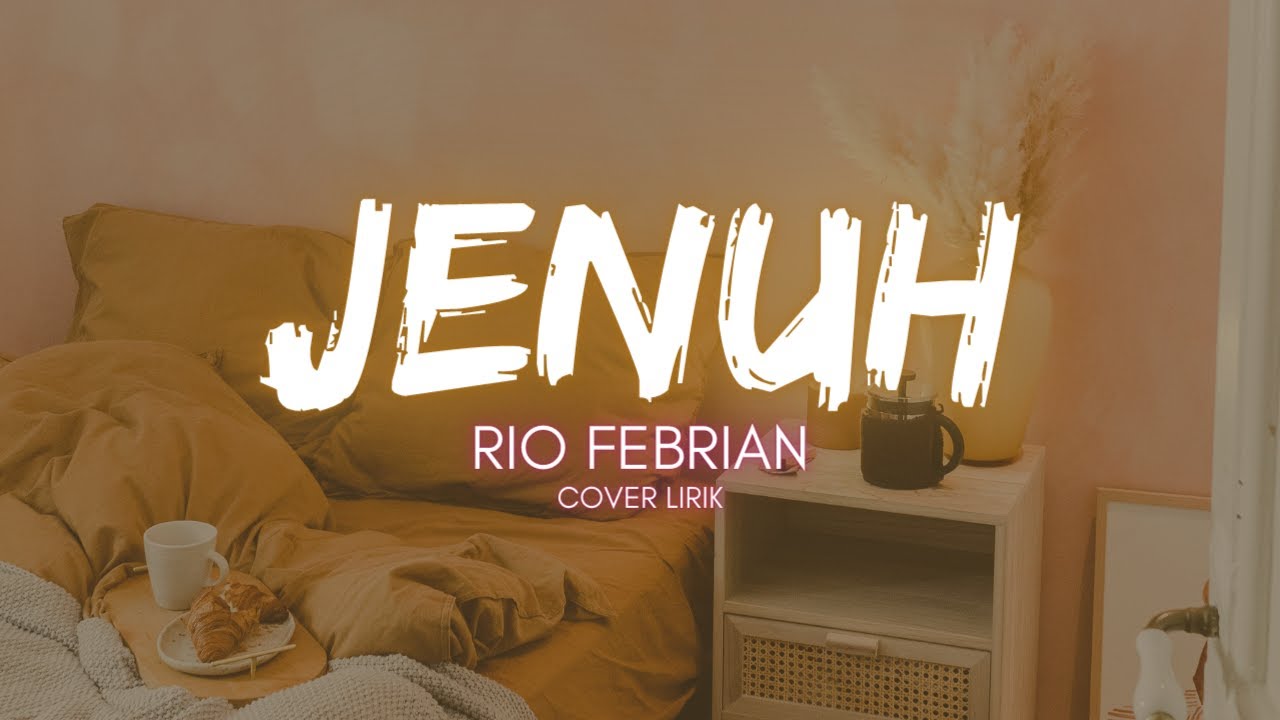 JENUH RIO FEBRIAN LIRIK | JENUH RIO FEBRIAN | JENUH RIO FEBRIAN COVER ...