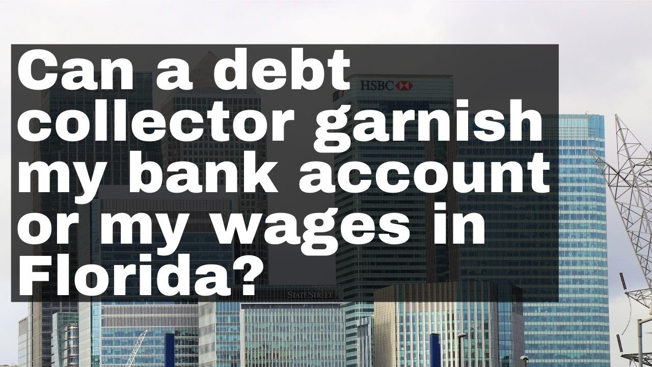 Can A Debt Collector Garnish My Bank Account Or My Wages In Florida can-a-debt-collector-garnish-my-bank-account-or-my-wages-in-florida