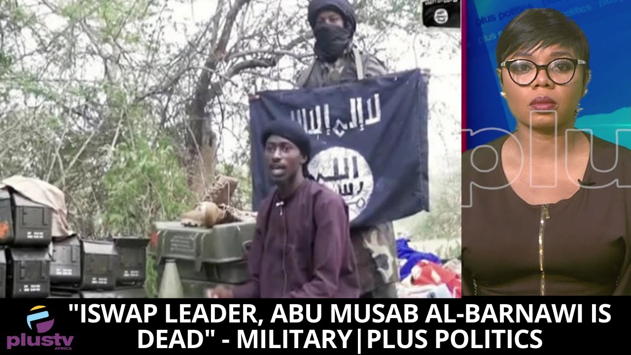 "ISWAP Leader, Abu Musab Al-Barnawi Is Dead" - Military | PLUS POLITICS ...