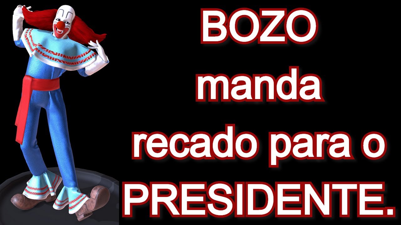 Assista a mensagem do palhaço BOZO dirigida ao PRESIDENTE. Um exemplar ...